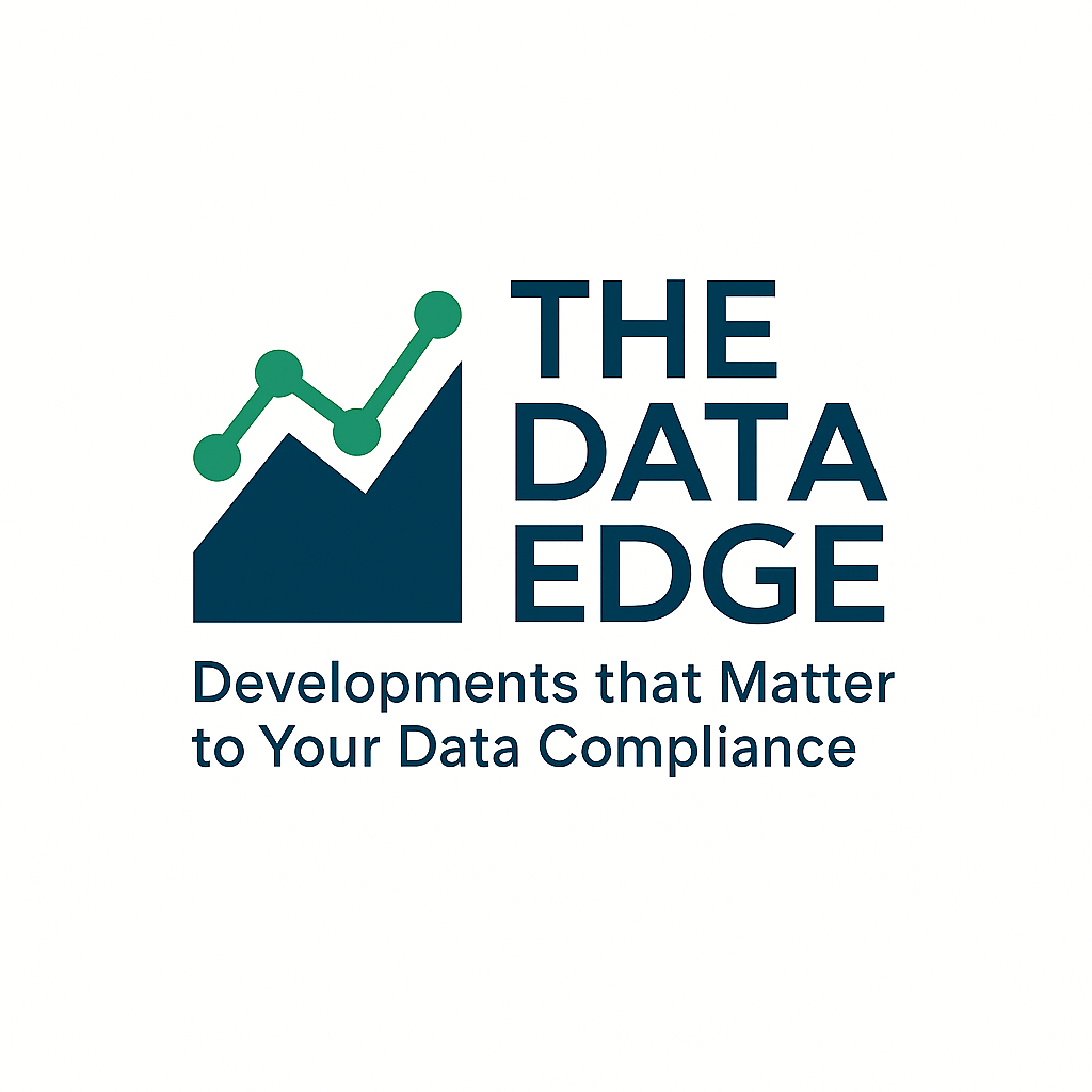 The Data Edge: Developments that Matter to Your Data Compliance